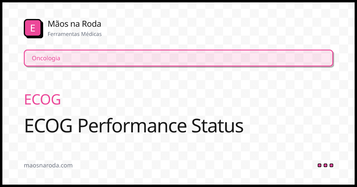 Calculadora ECOG Performance Status (ECOG) - Mãos na Roda